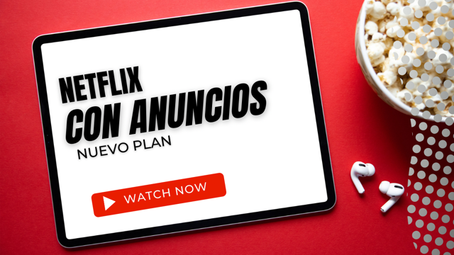 Ya Netflix tiene su plan con anuncios - Ojalá